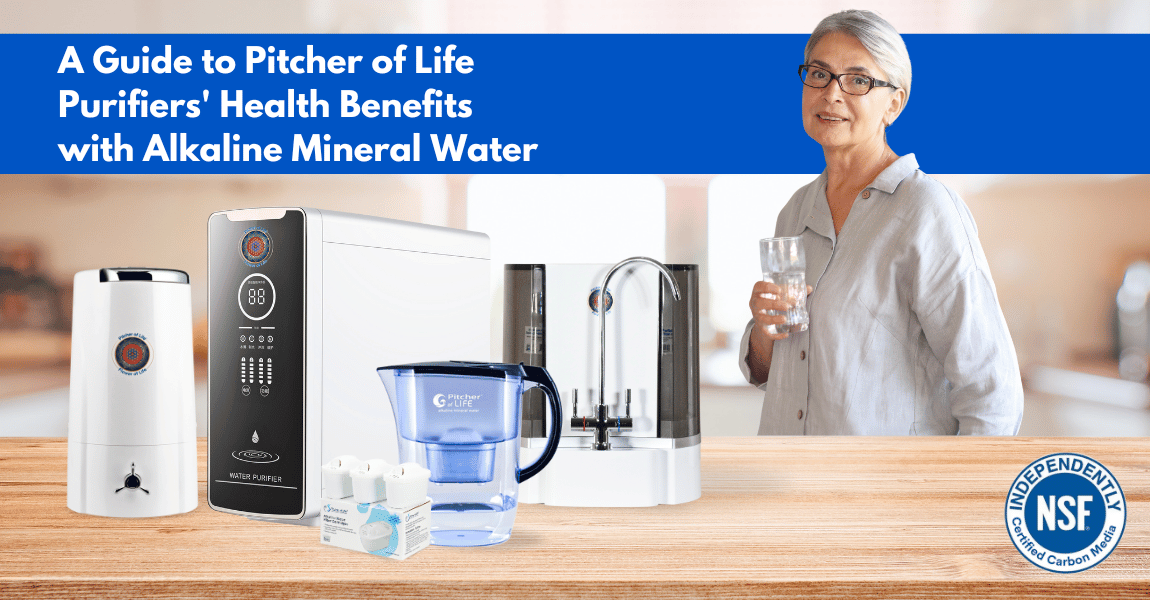 Pitcher of Life Purifiers' Health Benefits