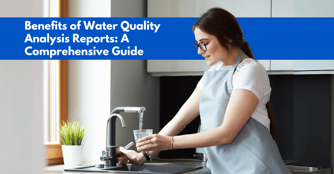 Benefits of Water Quality Analysis Reports: A Comprehensive Guide