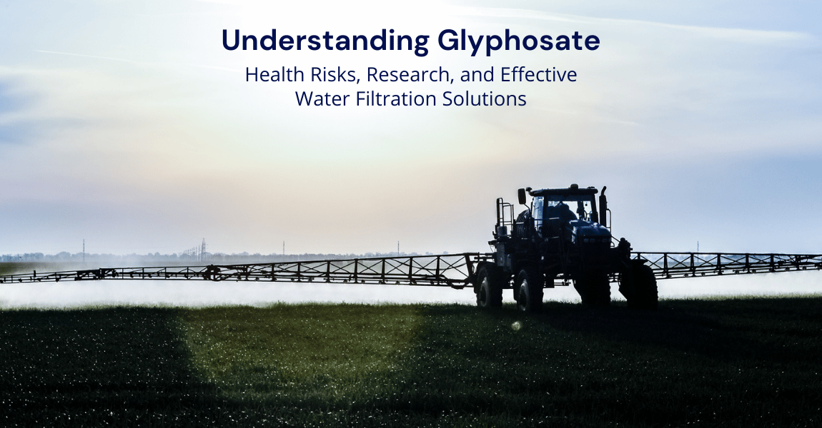 Understanding Glyphosate | Health Risks & Water Filtration Solutions ...